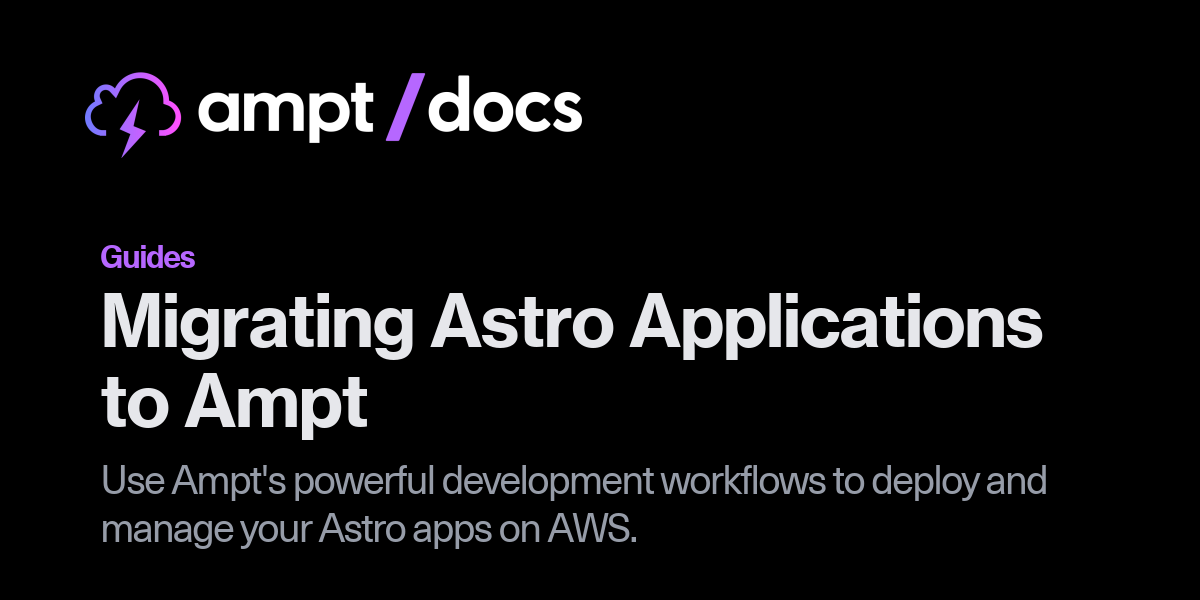 Migrating Astro Applications to Ampt - Ampt Migrating Astro Applications to Ampt - Ampt